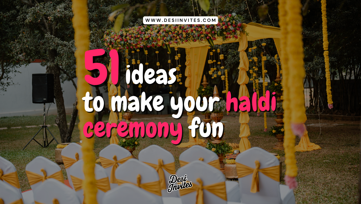 51 Ideas to Make your Haldi Ceremony Fun - Desi Invites